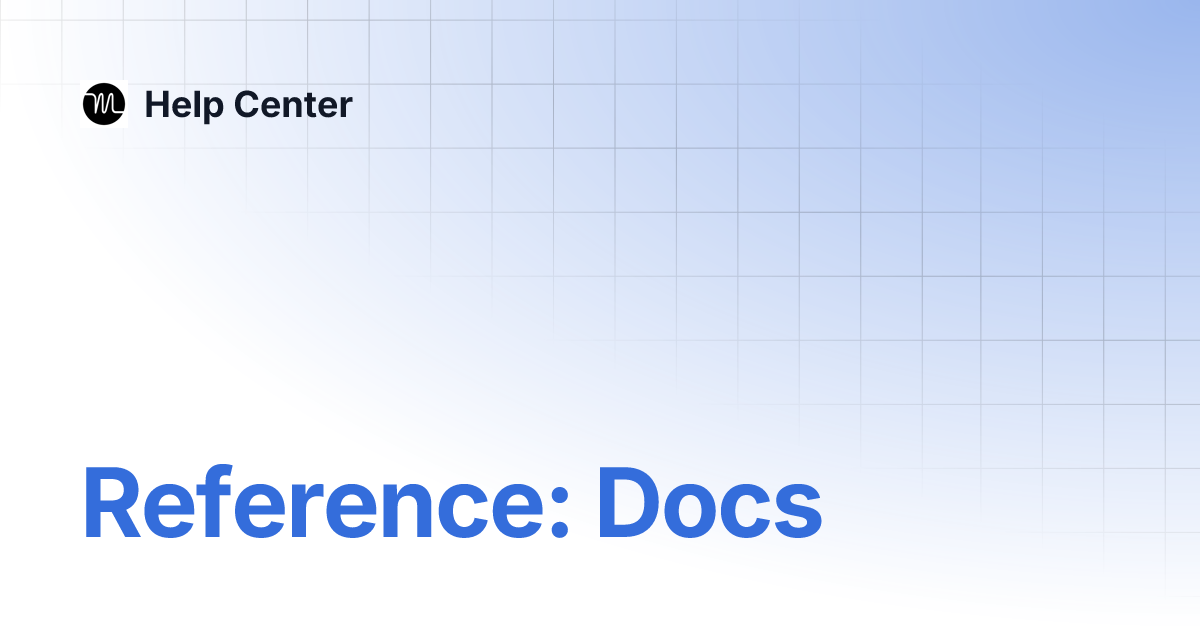 Reference: Docs | Help Center