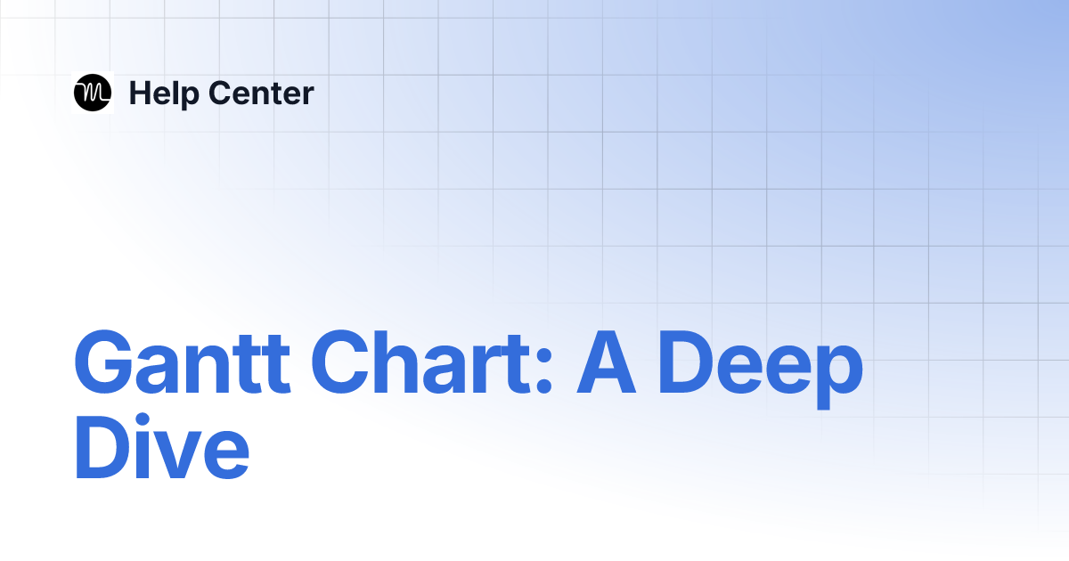 Gantt Chart: A Deep Dive | Help Center