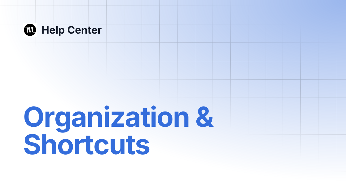 Organization & Shortcuts | Help Center