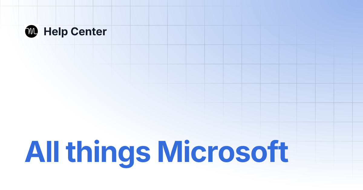 All things Microsoft | Help Center